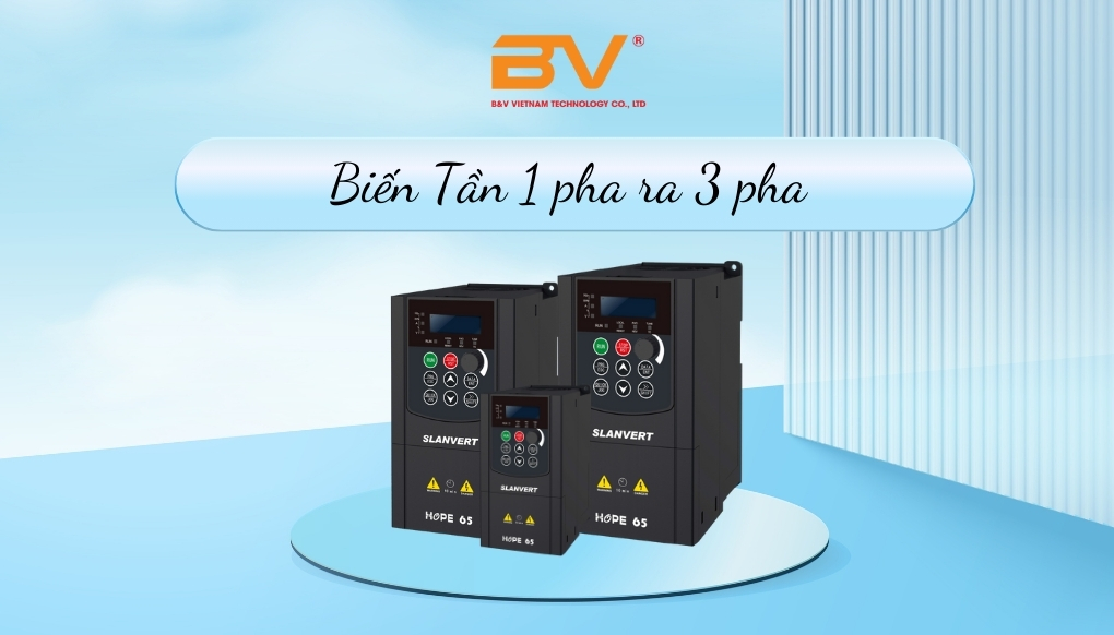 Bảng Giá Biến Tần 1 Pha 220V Ra 3 Pha 220V, 380V Mới Nhất 2025 - B&V Việt Nam